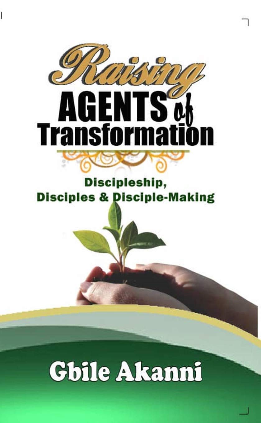 Raising Agents of Transformation: Discipleship, Disciples & Disciple ...